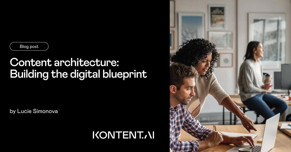 Content architecture: Building the digital blueprint | Kontent.ai